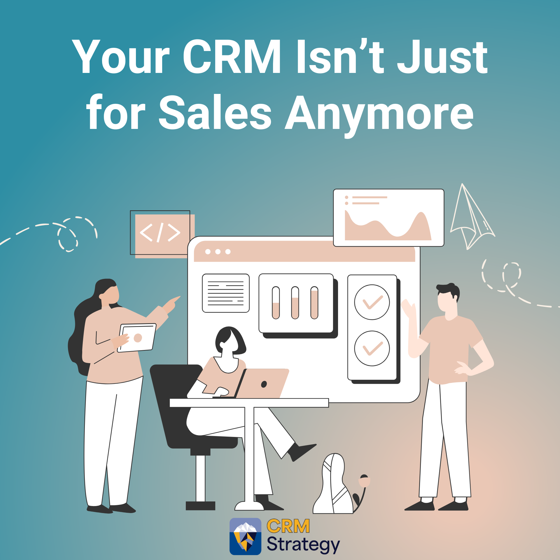 Your Crm Isnt Just For Sales Anymore